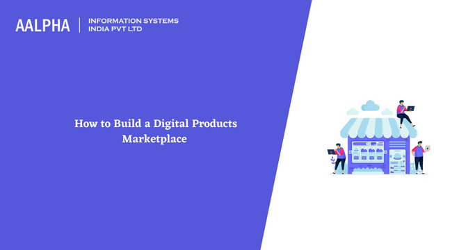 How to Build a Digital Products Marketplace 2026 : Aalpha