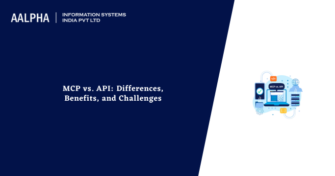 MCP vs. API: Differences, Benefits, and Challenges : Aalpha